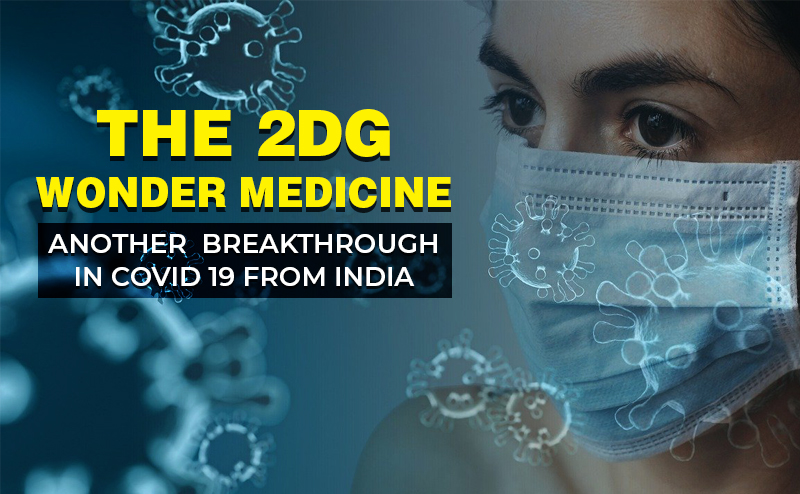 THE 2DG WONDER MEDICINE - ANOTHER BREAKTHROUGH IN COVID 19 FROM INDIA