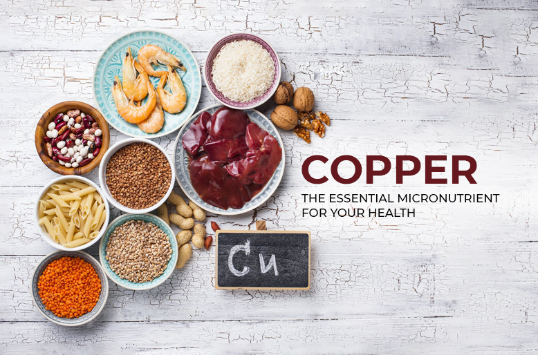COPPER – THE ESSENTIAL MICRONUTRIENT FOR YOUR HEALTH…
