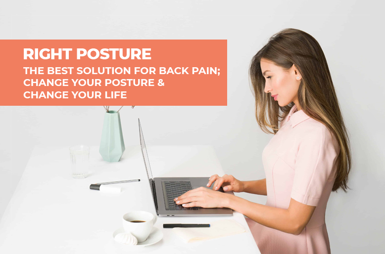 RIGHT POSTURE – THE BEST SOLUTION FOR BACK PAIN; CHANGE YOUR POSTURE ...