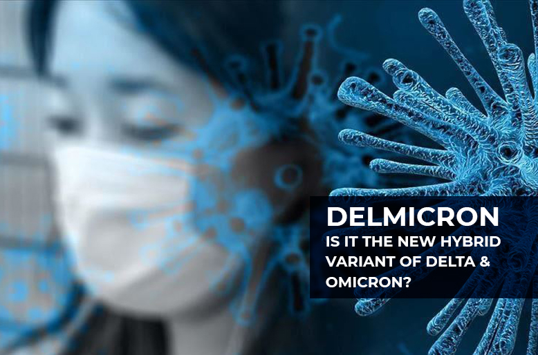 DELMICRON, IS IT THE NEW HYBRID VARIANT OF DELTA & OMICRON?
