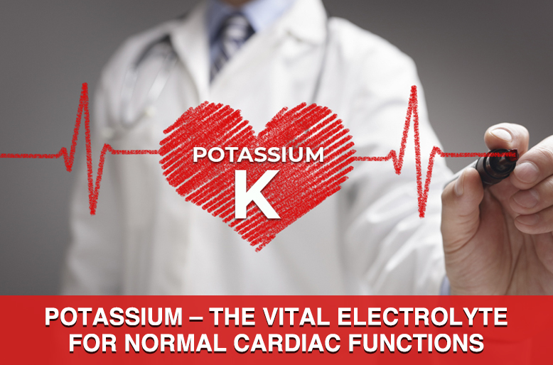POTASSIUM – THE VITAL ELECTROLYTE FOR NORMAL CARDIAC FUNCTIONS…