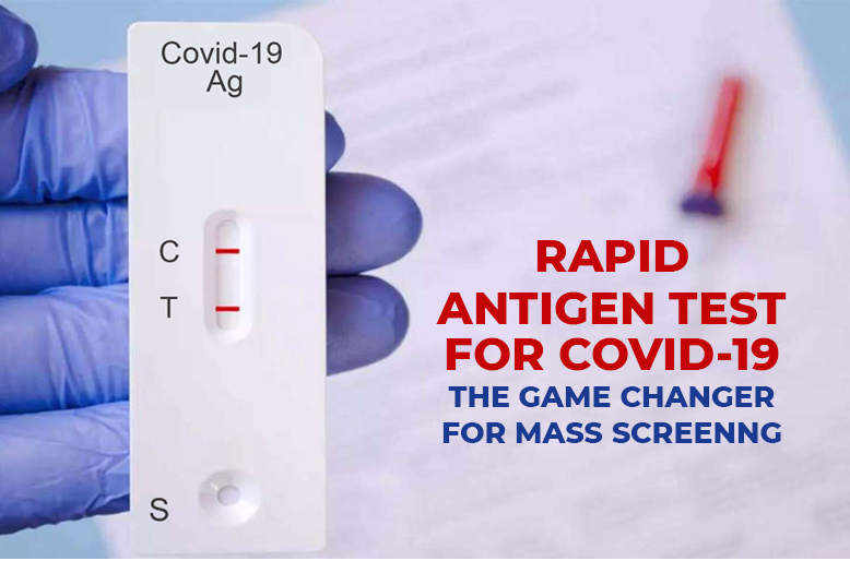 RAPID ANTIGEN TEST FOR COVID-19 – THE GAME CHANGER FOR MASS SCREENNG…
