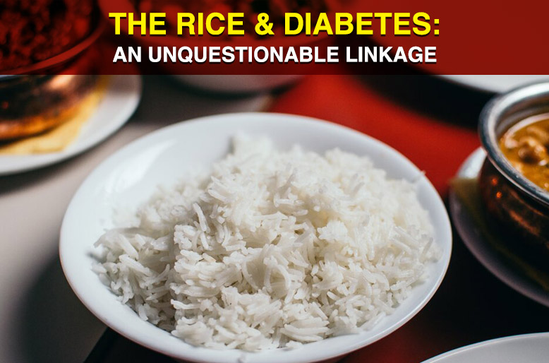THE RICE & DIABETES: AN UNQUESTIONABLE LINKAGE…